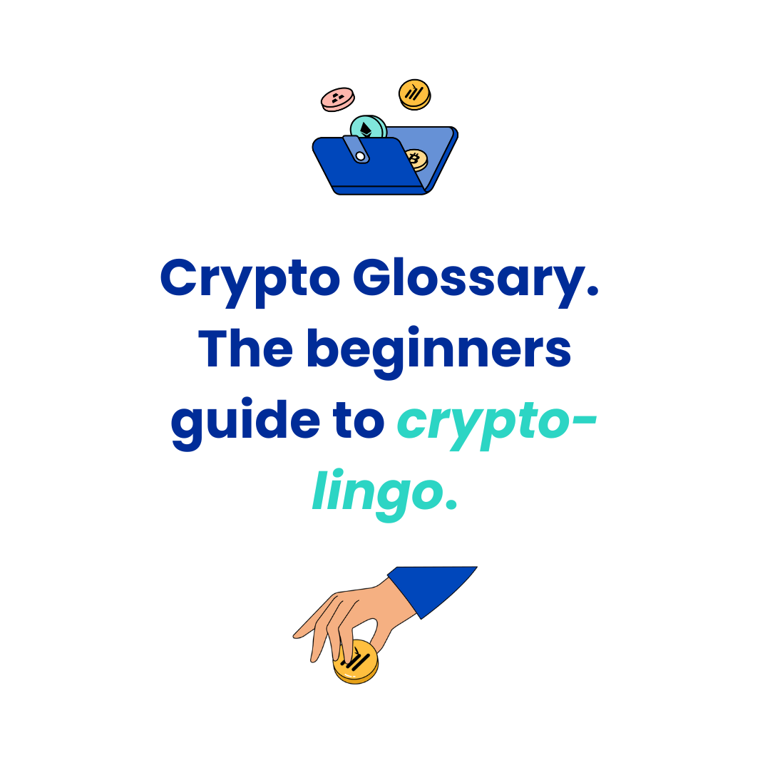 Crypto Glossary: The beginners guide to crypto-lingo.
